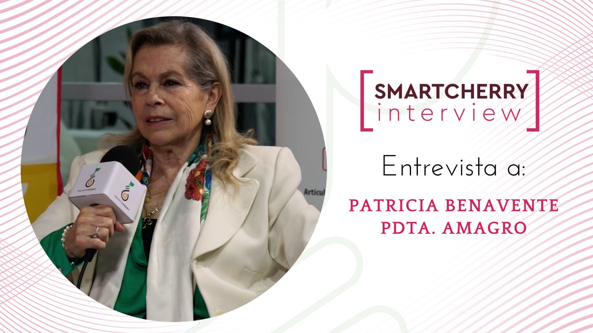 Entrevista a Patricia Benavente - Presidente de Amagro - Smartcherry